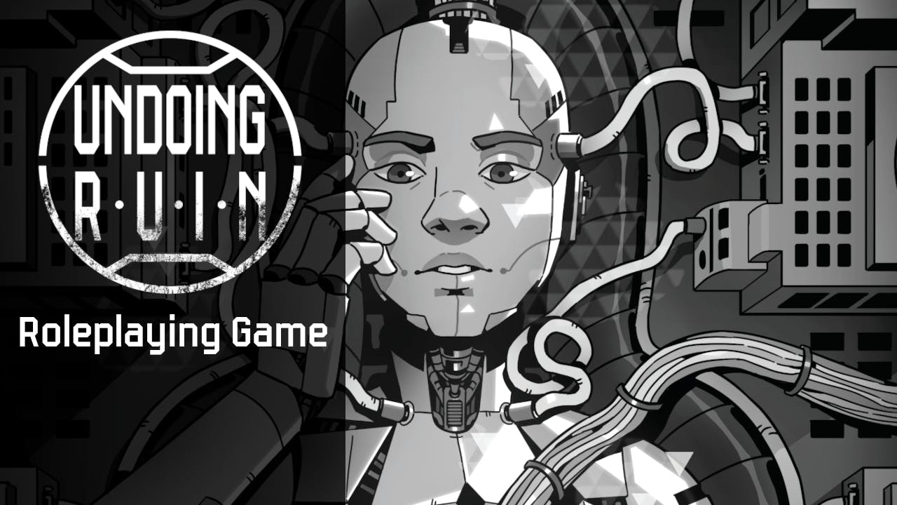 Undoing Ruin - a TTRPG of Hope, Revolution, and Androids - BackerKit