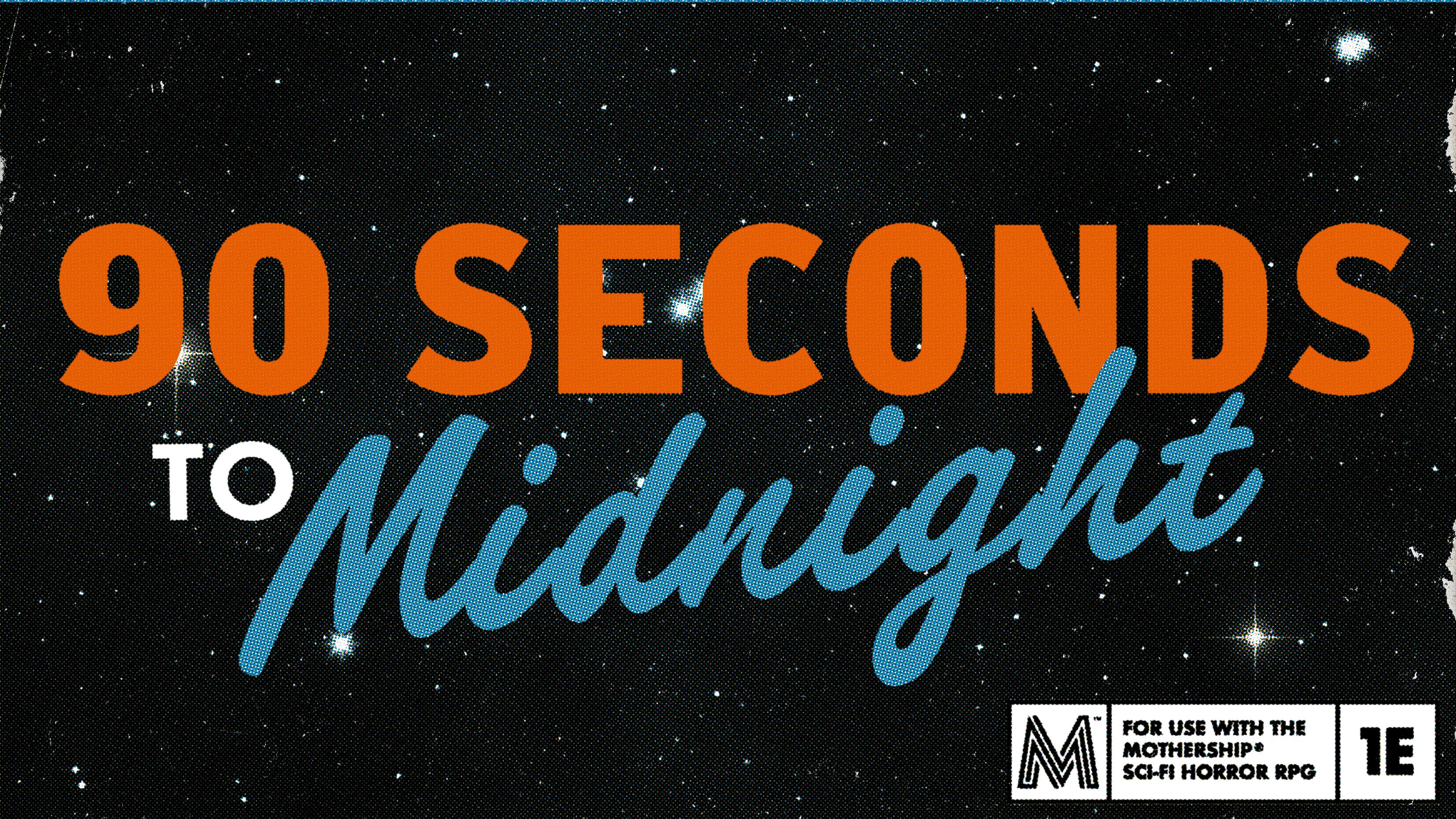 90 Seconds to Midnight: A Module for Mothership RPG Project Update: 📌 ...